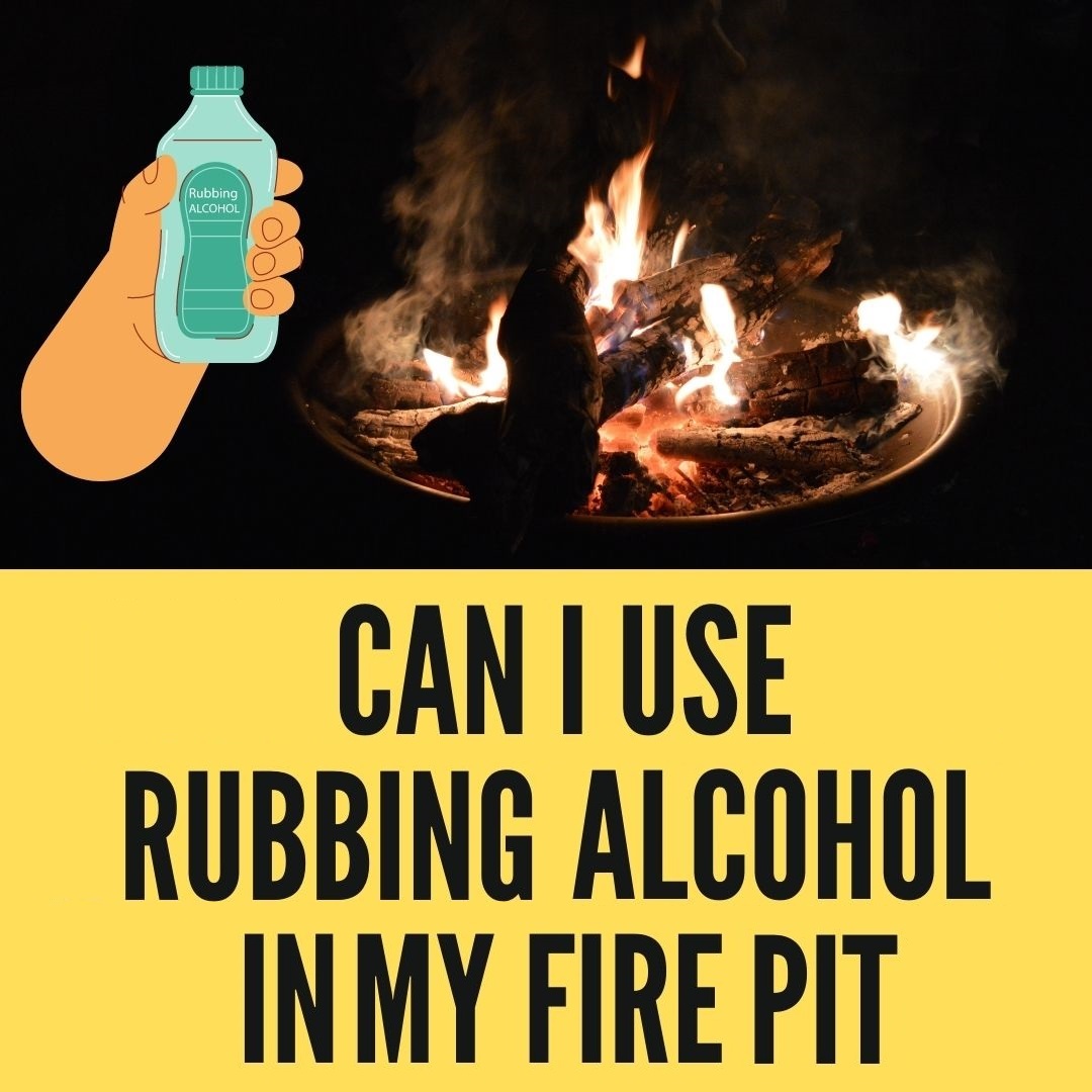Can I Use Rubbing Alcohol In My Fire Pit 